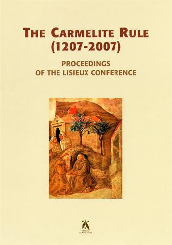 The Carmelite Rule. Proceedings of the Lisieux Conference. 4-7 July 20 ...